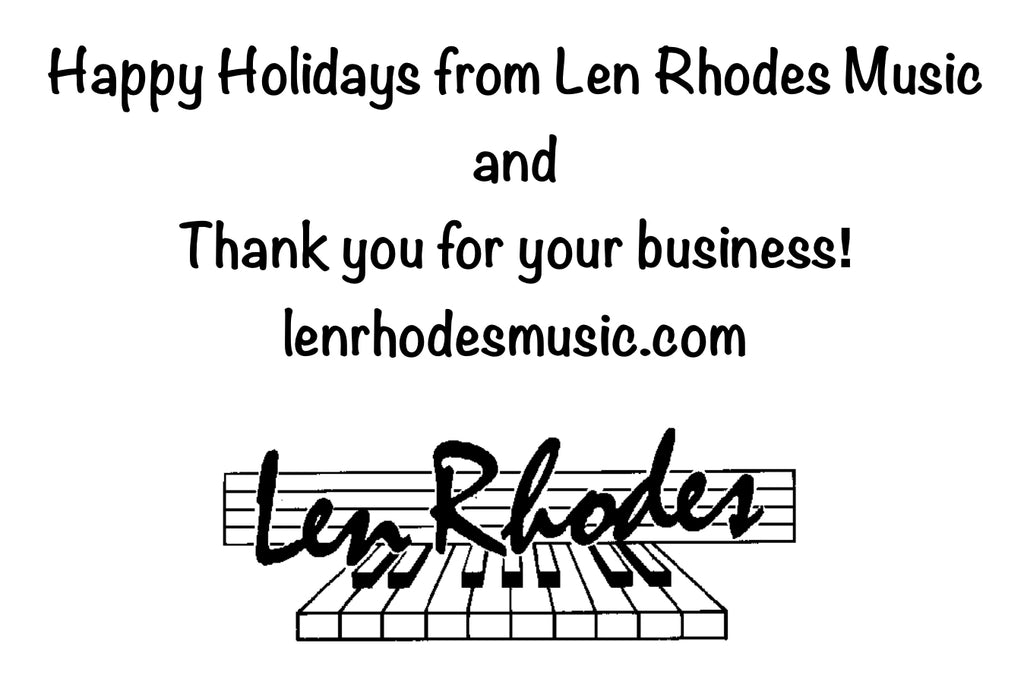 Thank you for your business and Happy Holidays! – Len Rhodes Music
